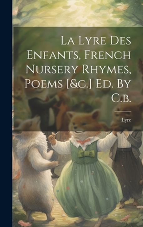 La Lyre Des Enfants, French Nursery Rhymes, Poems [&c.] Ed. By C.b ...