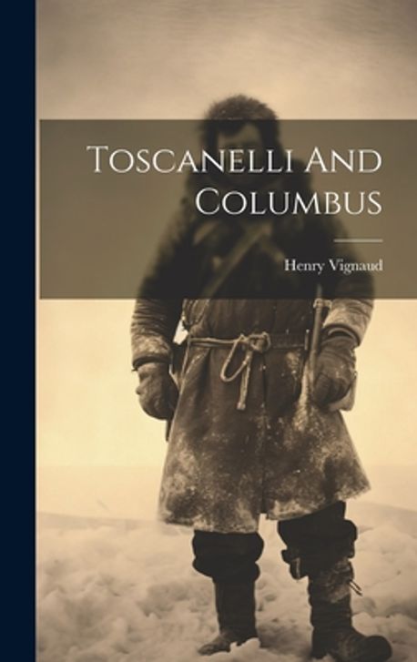 Toscanelli And Columbus | Vignaud, Henry - 교보문고