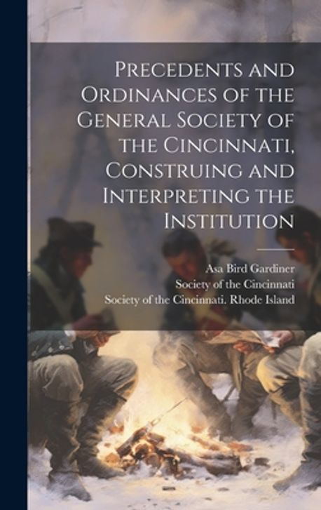 Precedents and Ordinances of the General Society of the Cincinnati ...
