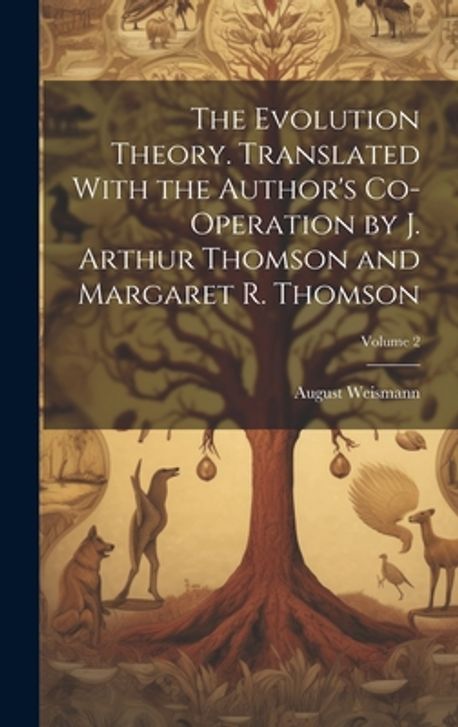 The Evolution Theory. Translated With the Author's Co-operation by J ...