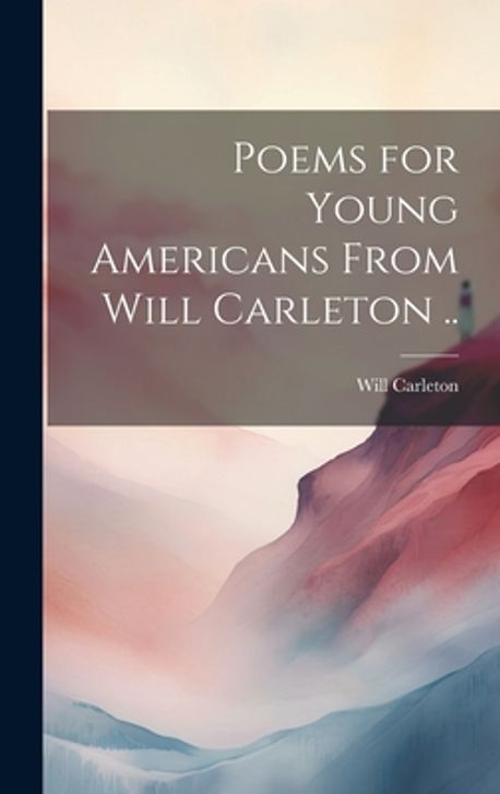 Poems for Young Americans From Will Carleton .. | Carleton, Will 1845 ...