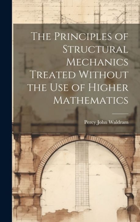 The Principles of Structural Mechanics Treated Without the Use of ...