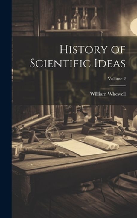 History of Scientific Ideas; Volume 2 | Whewell, William 1794-1866 - 교보문고