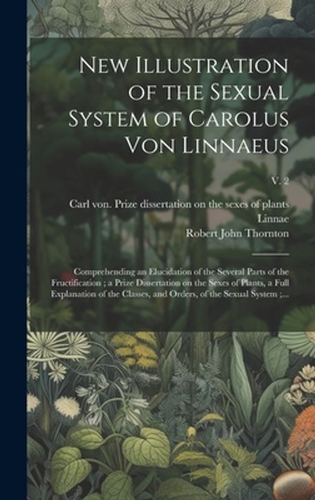 New Illustration of the Sexual System of Carolus Von Linnaeus ...