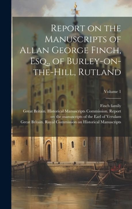 Report on the Manuscripts of Allan George Finch, Esq., of Burley-on-the ...