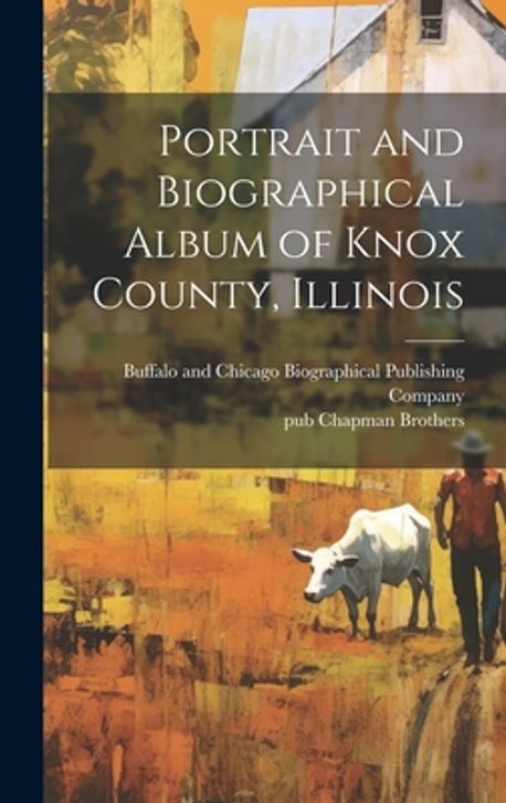 Portrait and Biographical Album of Knox County, Illinois | Biographical ...