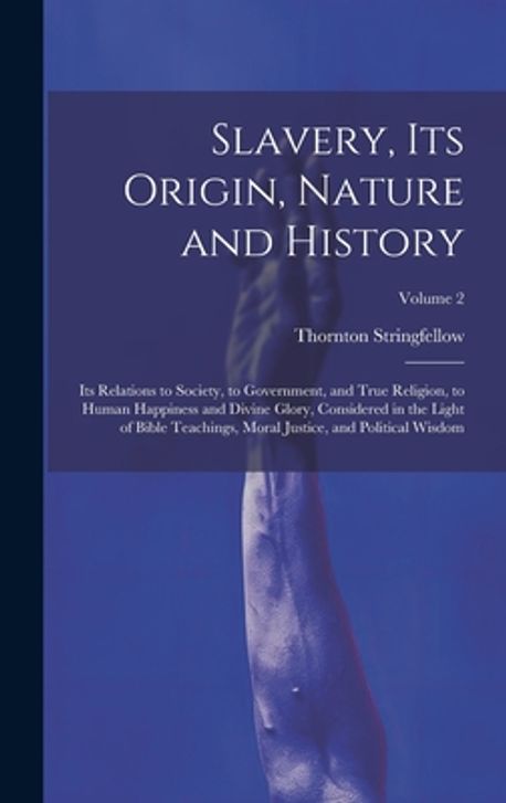 Slavery, Its Origin, Nature and History | Stringfellow, Thornton - 교보문고
