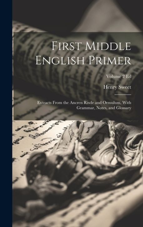 First Middle English Primer; Extracts From the Ancren Riwle and Ormulum ...