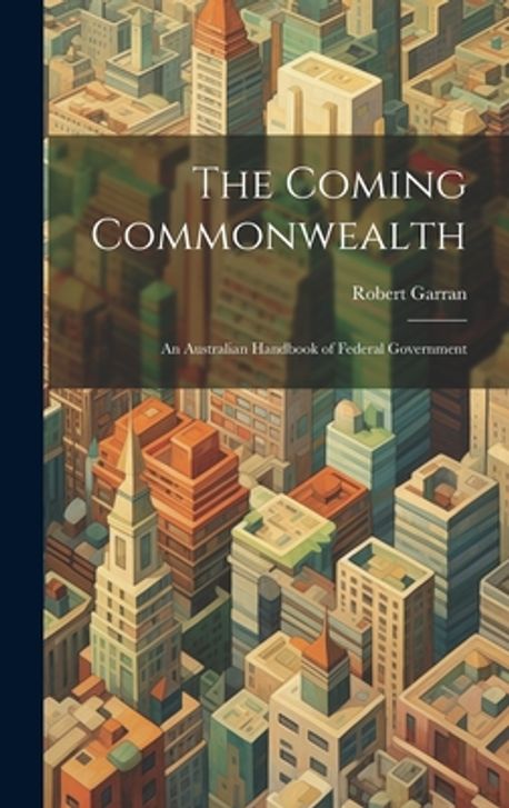 The Coming Commonwealth | Garran, Robert - 교보문고