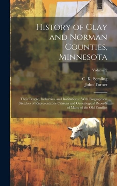 History of Clay and Norman Counties, Minnesota | Turner, John B. 1852 ...