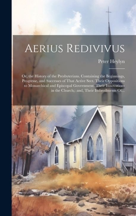 Aerius Redivivus | Heylyn, Peter 1600-1662 - 교보문고