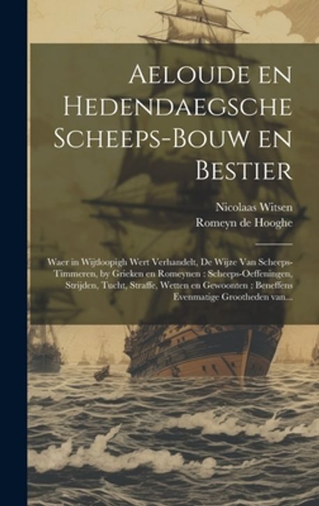 Aeloude en hedendaegsche scheeps-bouw en bestier | Witsen, Nicolaas ...