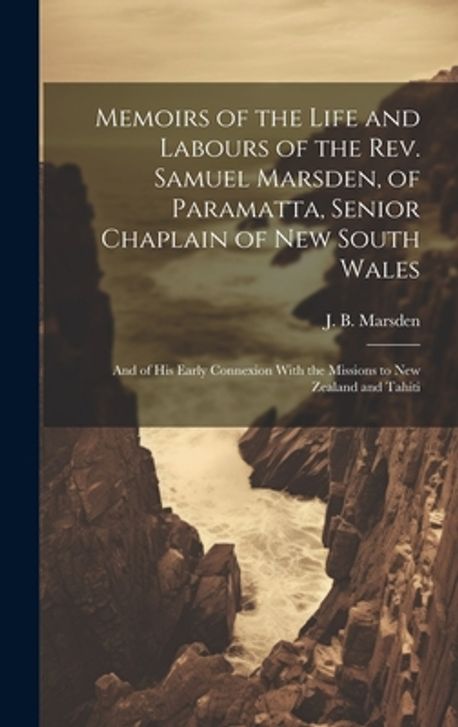 Memoirs of the Life and Labours of the Rev. Samuel Marsden, of ...