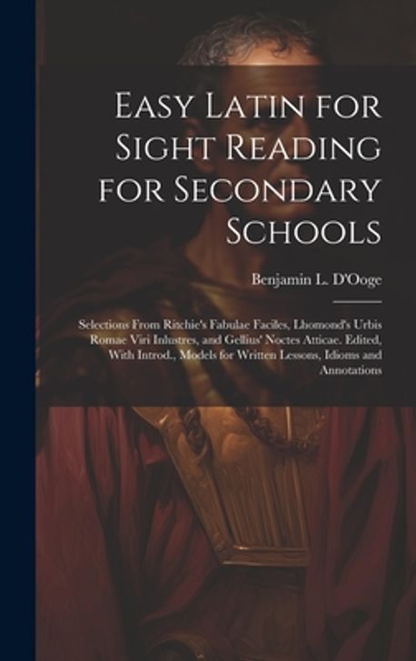 Easy Latin for Sight Reading for Secondary Schools; Selections From ...