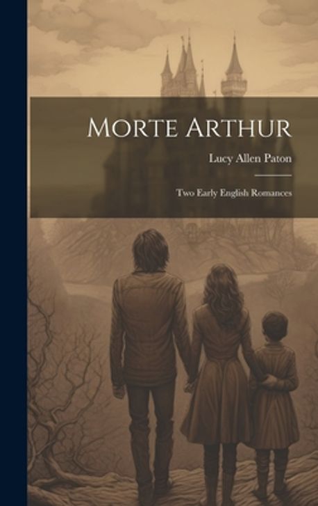 Morte Arthur | Paton, Lucy Allen - 교보문고