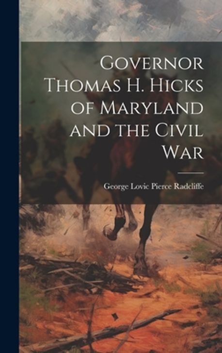 Governor Thomas H. Hicks of Maryland and the Civil War | Radcliffe ...