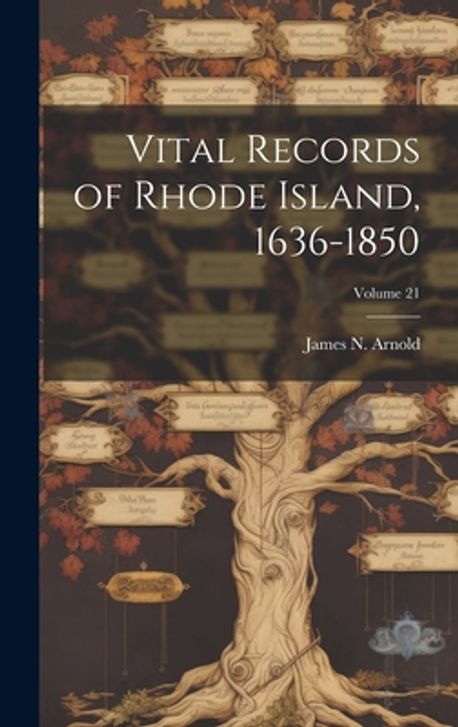 Vital Records of Rhode Island, 1636-1850; Volume 21 | Arnold, James N. (James Newell) 1844 - 교보문고