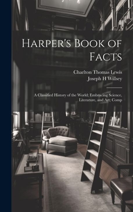 Harper's Book of Facts; a Classified History of the World; Embracing ...