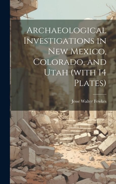 Archaeological Investigations in New Mexico, Colorado, and Utah (with ...
