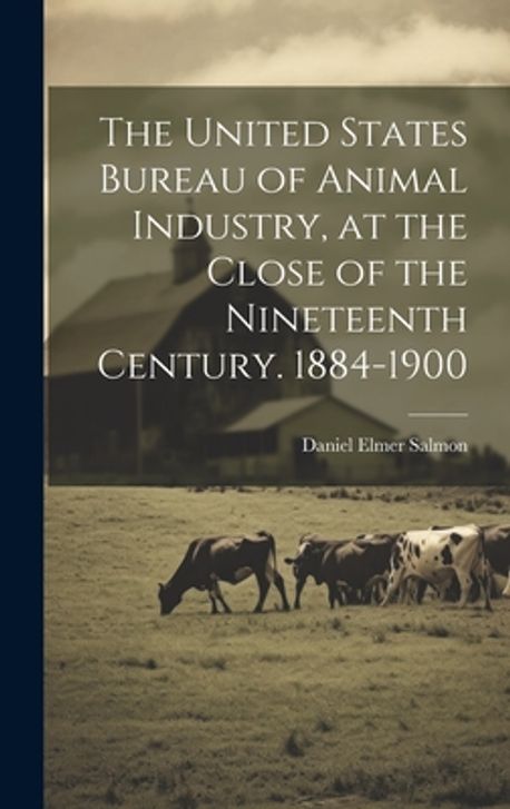 The United States Bureau of Animal Industry, at the Close of the ...