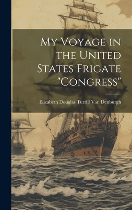 My Voyage in the United States Frigate Congress | Van Denburgh ...