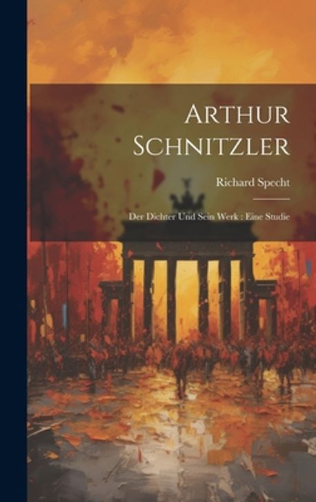 Arthur Schnitzler [microform] | Specht, Richard 1870-1932 - 교보문고
