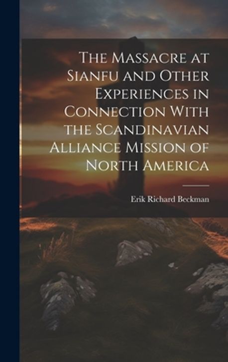 The Massacre at Sianfu and Other Experiences in Connection With the ...