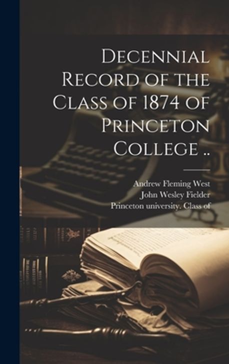 Decennial Record of the Class of 1874 of Princeton College ...
