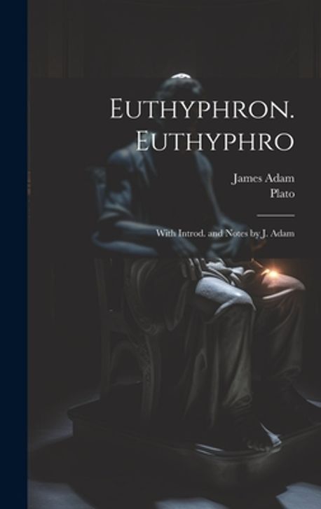 Euthyphron. Euthyphro; with introd. and notes by J. Adam | Plato - 교보문고