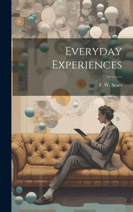Everyday Experiences | Sears, F. W. (Franklin Warren) B. 1863 - 교보문고