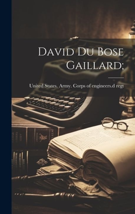 David Du Bose Gaillard; | United States Army Corps of Enginee - 교보문고