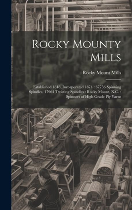 Rocky Mounty Mills | Rocky Mount Mills (Rocky Mount, N. C. ). - 교보문고