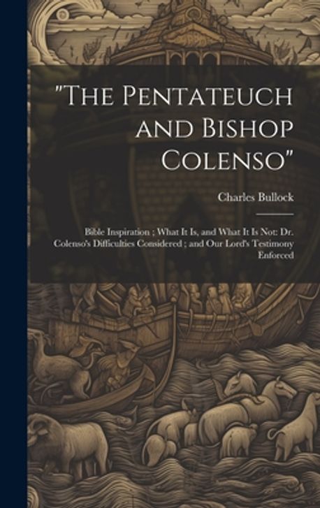 The Pentateuch and Bishop Colenso | Bullock, Charles 1829-1911 - 교보문고