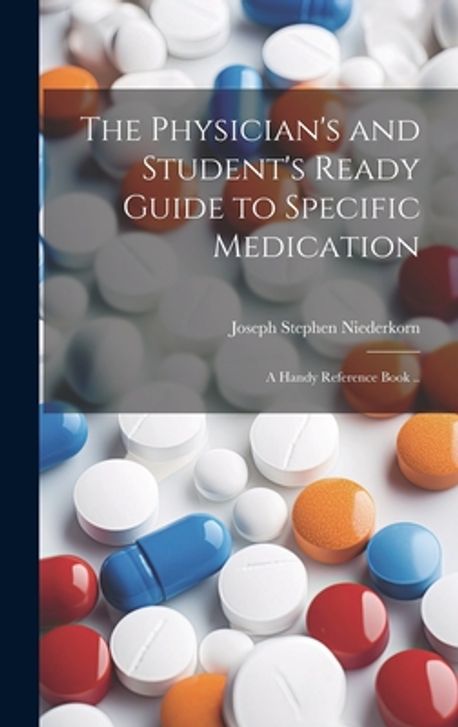 The Physician's and Student's Ready Guide to Specific Medication; a ...