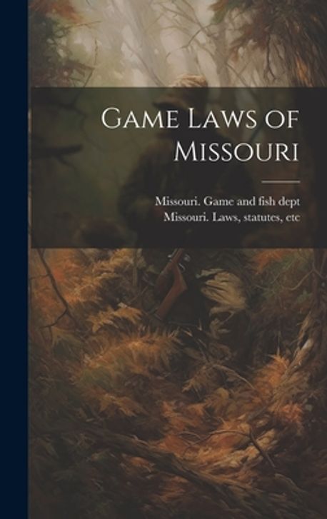Game Laws of Missouri | Missouri Laws, Statutes Etc - 교보문고