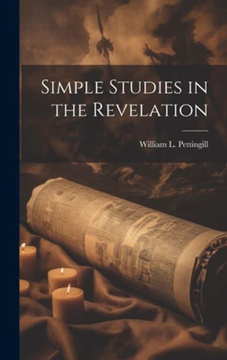 Simple Studies in the Revelation | Pettingill, William L. (William ...