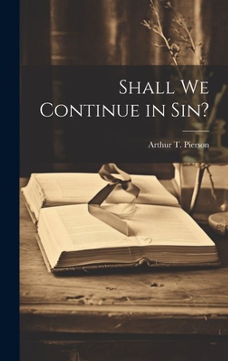 Shall We Continue in Sin? | Pierson, Arthur T. (Arthur Tappan) 1. - 교보문고