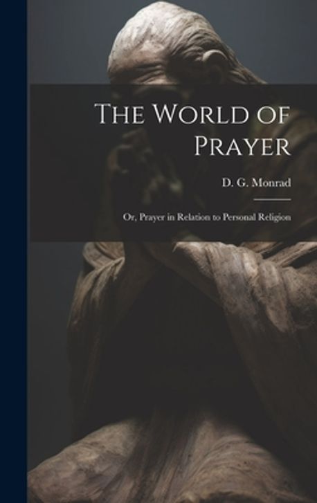 The World of Prayer | Monrad, D. G. (Ditlev Gothard) 1811- - 교보문고