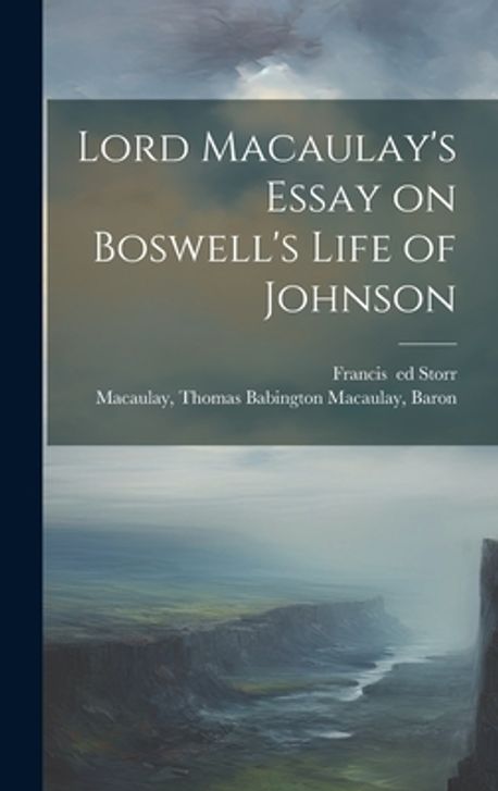 Lord Macaulay's Essay on Boswell's Life of Johnson | Macaulay, Thomas ...
