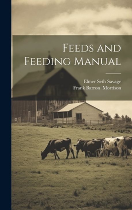 Feeds and Feeding Manual | Savage, Elmer Seth 1884- - 교보문고