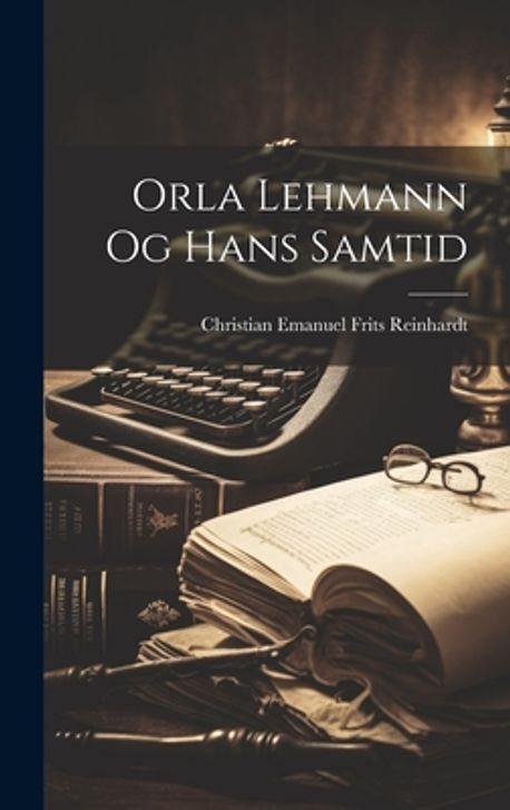Orla Lehmann og hans samtid | Reinhardt, Christian Emanuel Frits 1. - 교보문고