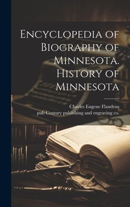Encyclopedia of Biography of Minnesota. History of Minnesota | Century ...