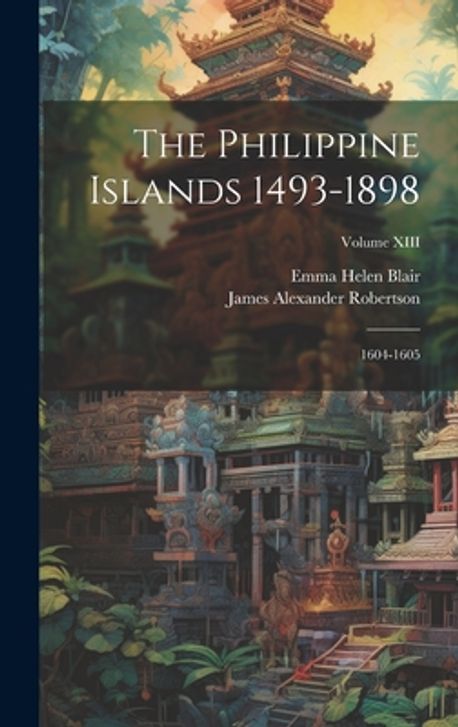 The Philippine Islands 1493-1898 | Blair, Emma Helen - 교보문고