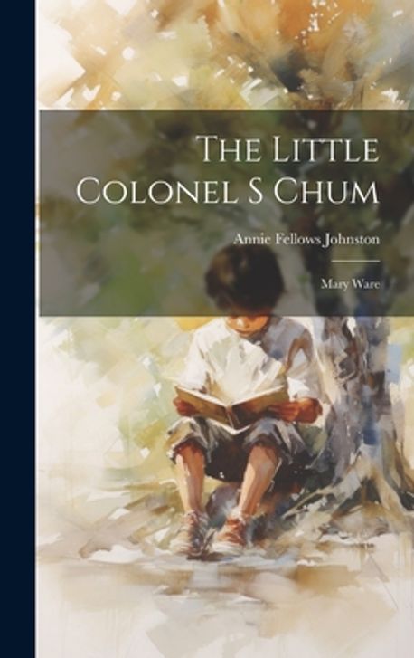 The Little Colonel s Chum | Johnston, Annie Fellows - 교보문고