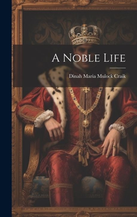 A Noble Life | Craik, Dinah Maria Mulock - 교보문고