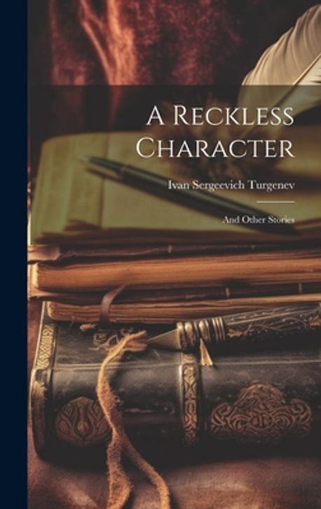 A Reckless Character | Turgenev, Ivan Sergeevich - 교보문고