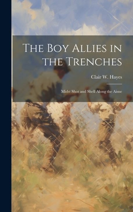 The Boy Allies in the Trenches | Hayes, Clair W. - 교보문고