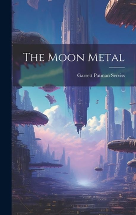 The Moon Metal | Serviss, Garrett Putman - 교보문고