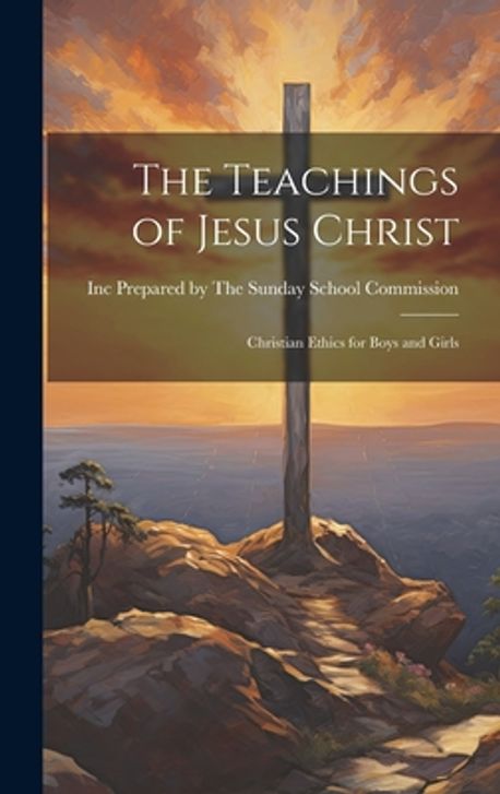 The Teachings of Jesus Christ | The Sunday School Commission, Inc - 교보문고