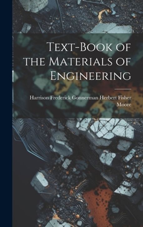 Text-Book of the Materials of Engineering | Fisher Moore, Harrison ...